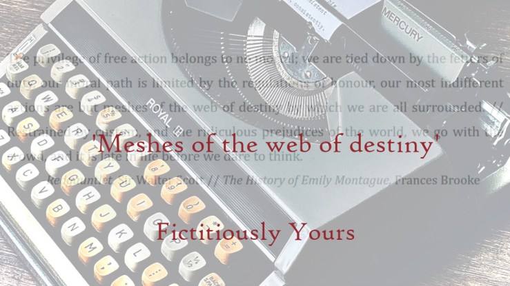 ‘Meshes of the web of destiny’ – Fictitiously Yours